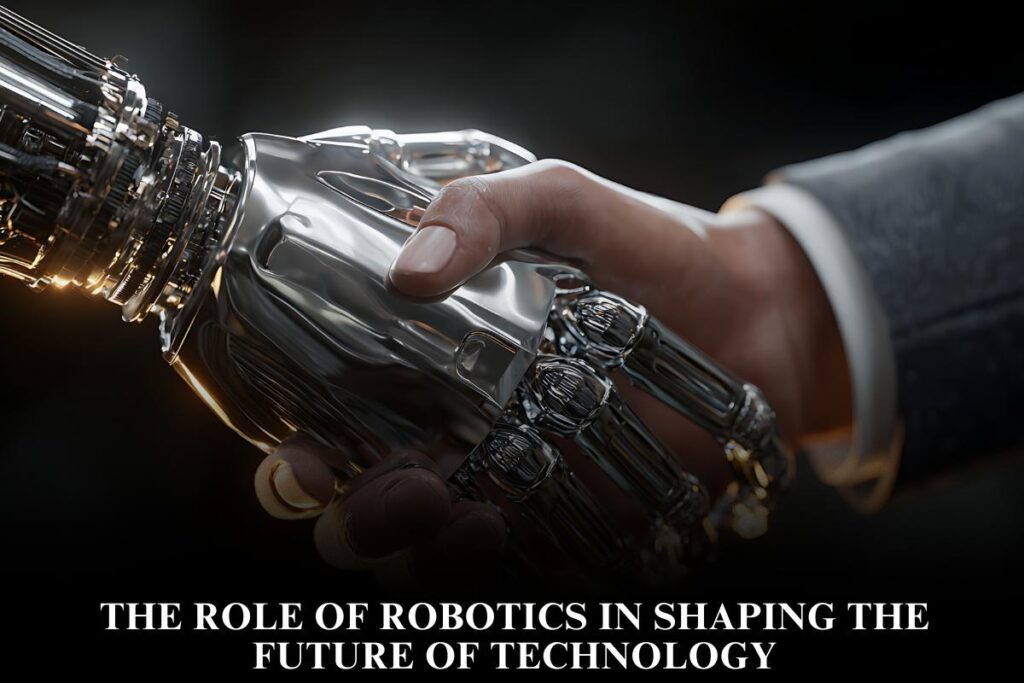 The Role of Robotics in Shaping the Future of Technology
