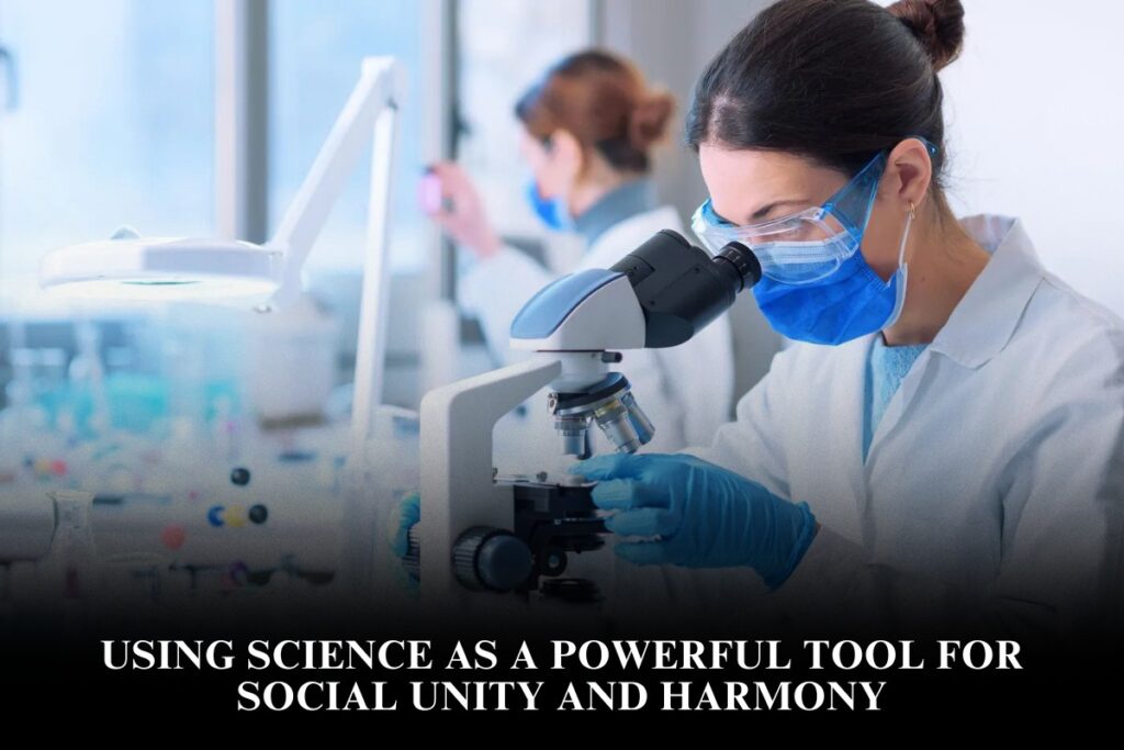 Using Science as a Powerful Tool for Social Unity and Harmony ...